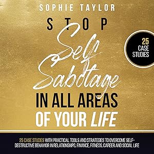Amazon.com: Stop Self Sabotage in All Areas of Your Life: 25 Case Studies With Practical Tools ...
