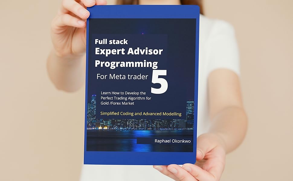 Full stack Expert Advisor Programming For Meta trader 5: Learn How to ... Full stack Expert Advisor Programming For Meta trader 5: Learn How to ...