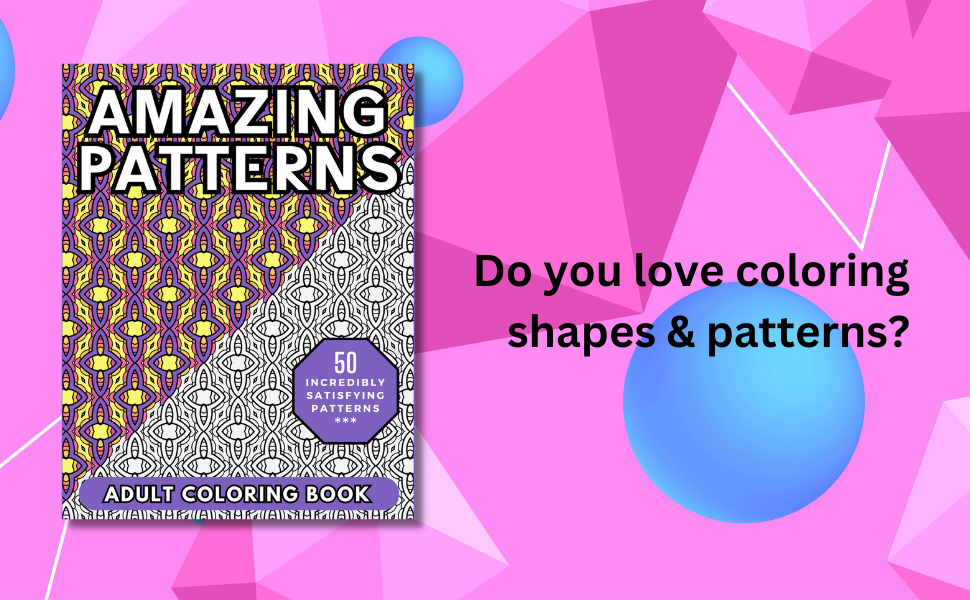 Amazing Patterns Adult Coloring Book: Easy and Relaxing Geometric Patterns to Color for Stress ...