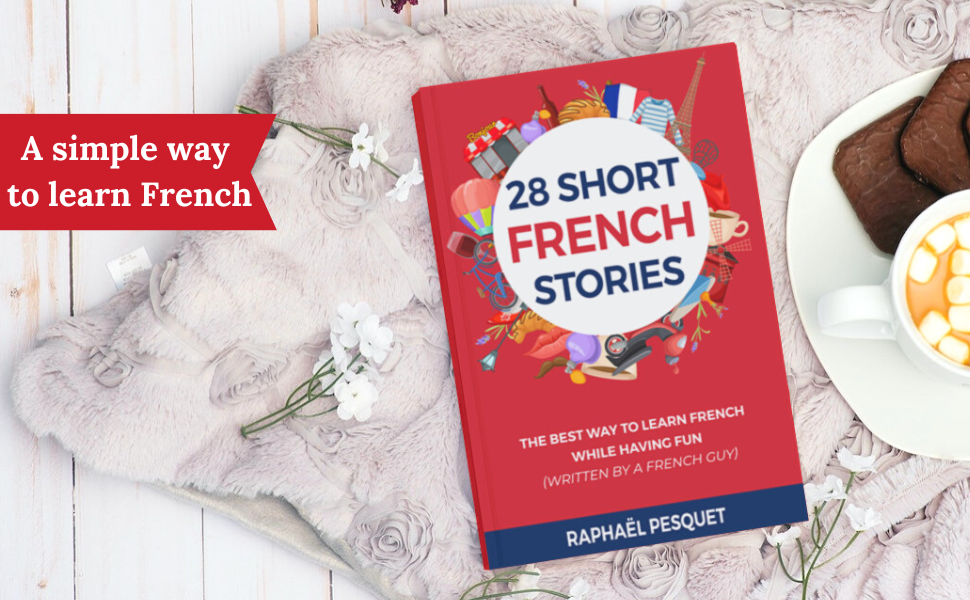 28 Short French Stories: The Best Way To Learn French While Having Fun (Learn French For ...