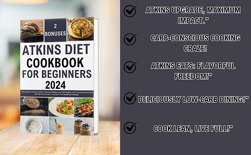 ATKINS DIET COOKBOOK FOR BEGINNERS 2024: The Complete and Easy Guide to Delicious Recipes, Low ...