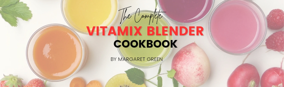 The Complete Vitamix Blender Cookbook: Experience 1000-days of Natural Easy Vitamix Blender ...