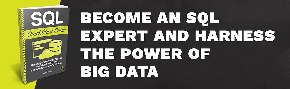 SQL QuickStart Guide: The Simplified Beginner's Guide to Managing, Analyzing, and Manipulating ...