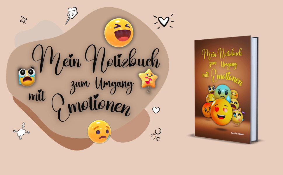Mein Notizbuch zum Umgang mit Emotionen: Lernen Sie, mit Ihren Emotionen umzugehen und ...