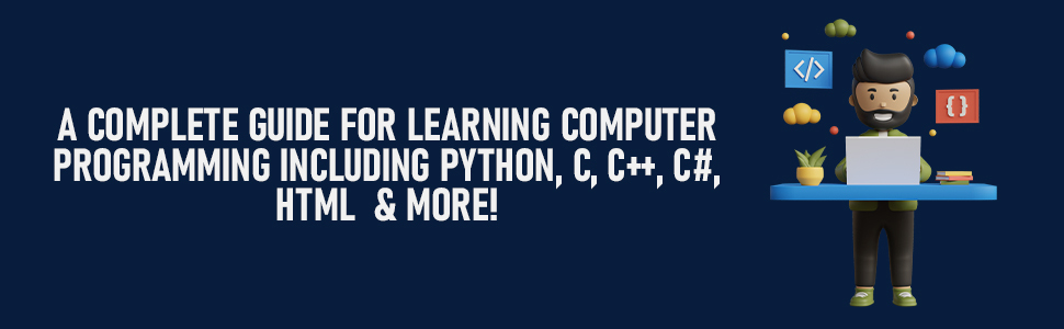 The Computer Programming Bible: A Step by Step Guide On How To Master From The Basics to ...