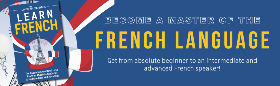 Learn French: The Essentials You Need to Go From an Absolute Beginner ...