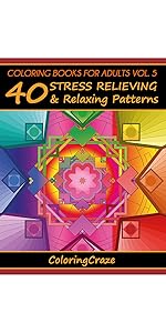 Coloring Books For Adults Volume 4: 40 Stress Relieving And Relaxing Patterns (Anti-Stress Art ...