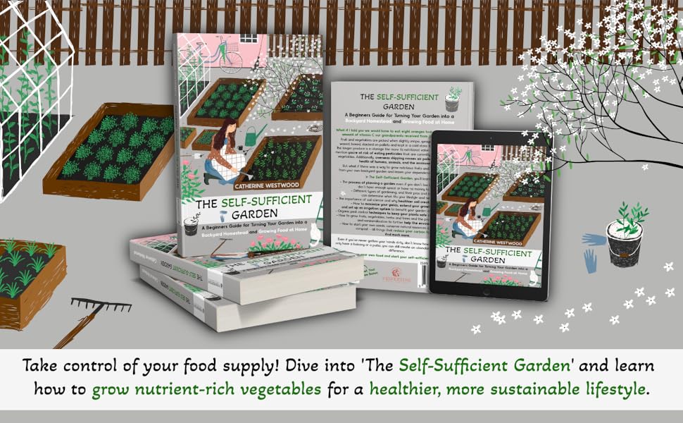 Amazon.com: The Self-Sufficient Garden: A Beginners Guide for Turning Your Garden into a ...