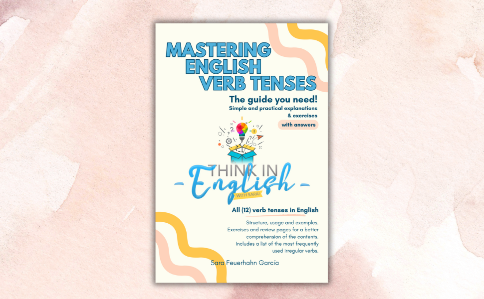 Mastering English Verb Tenses: The (12) verb tenses in English : Feuerhahn García, Sara: Amazon ...