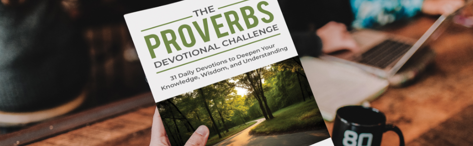 The Proverbs Devotional Challenge: 31 Daily Devotions to Deepen Your Knowledge, Wisdom, and ...