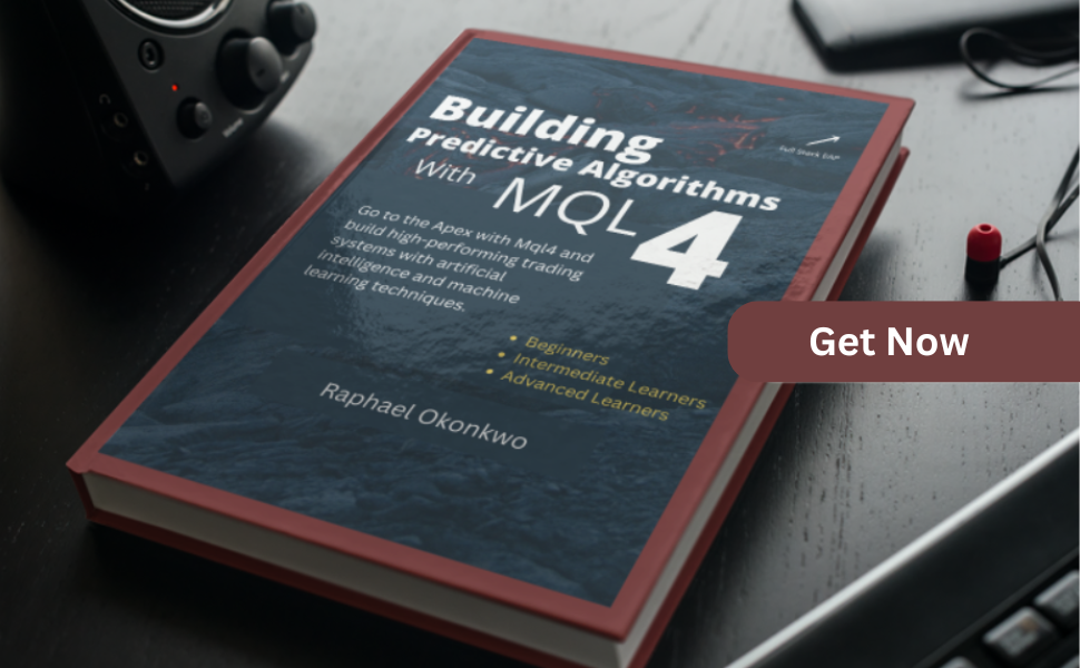 Building Predictive Algorithms with MQL4: Go to the Apex with Mql4 and build high-performing ...