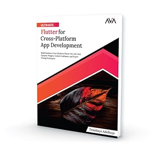Ultimate Flutter for Cross-Platform App Development: Build Seamless ...
