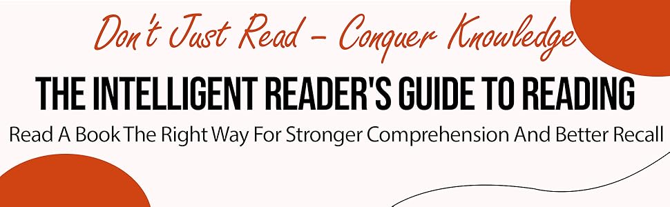 The Intelligent Reader’s Guide To Reading: How To Read A Book The Right Way For Stronger ...