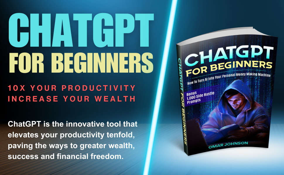 ChatGPT for Beginners: How To Turn AI into Your Personal Money Making Machine: Johnson, Omar ...