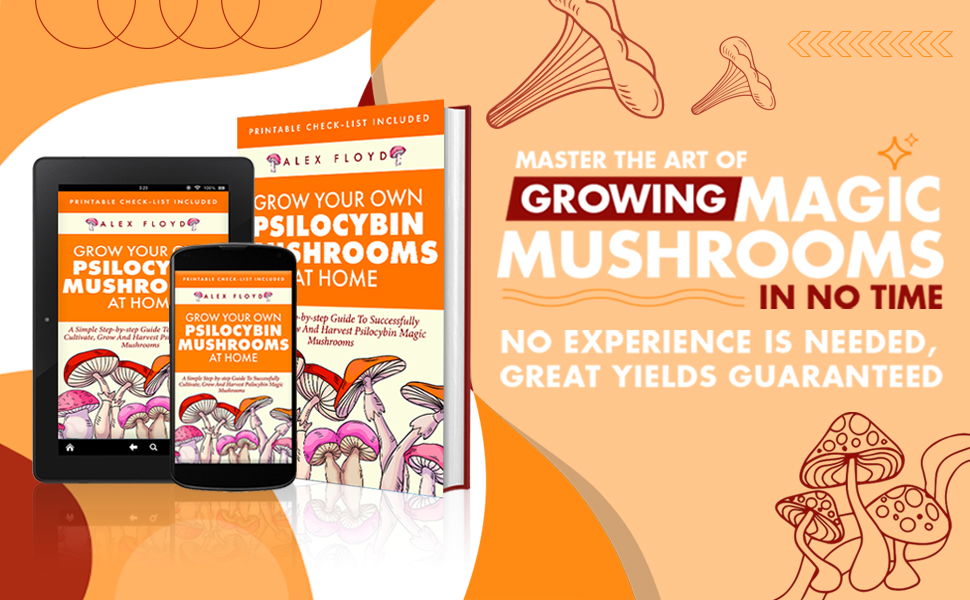 Grow Your Own Psilocybin Mushrooms at Home: A Simple Step-by-Step Guide to Successfully ...