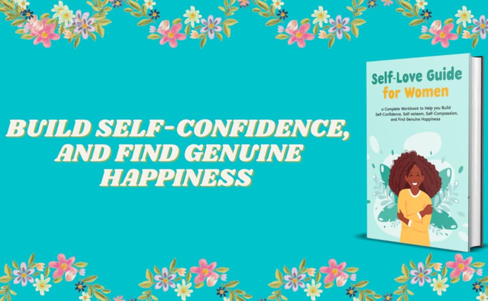 Self-Love Guide for Women; a Complete Workbook to Help you Build Self-Confidence, Self-esteem ...