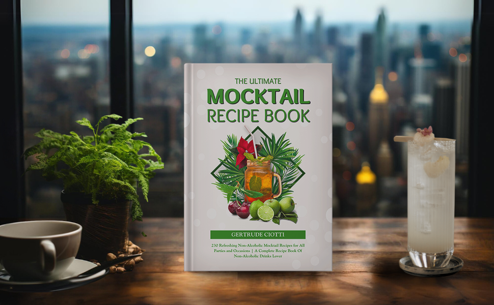 The Ultimate Mocktail Recipe Book: 230 Refreshing Non-Alcoholic Mocktail Recipes for All Parties ...