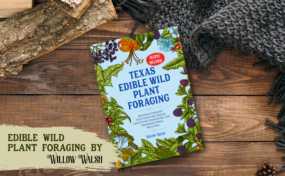 Texas Edible Wild Plant Foraging: Beginner Foraging Field Guide for Finding, Identifying ...