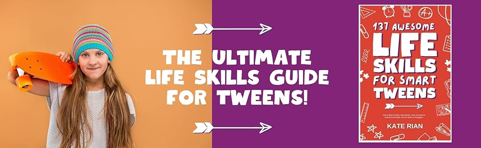Amazon.com: 137 Awesome Life Skills for Smart Tweens | How to Make Friends, Save Money, Cook ...