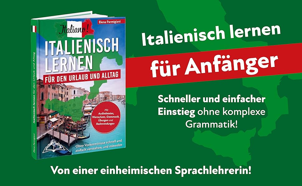 Italiano! Italienisch lernen für den Urlaub und Alltag: Ohne Vorkenntnisse schnell und einfach ...