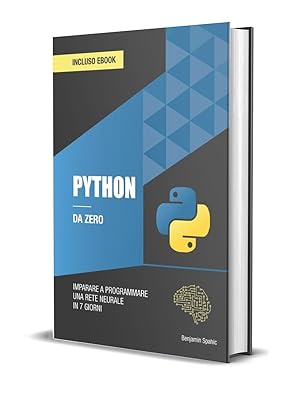 Python da zero: Programmare una rete neurale in 7 giorni senza alcuna ...
