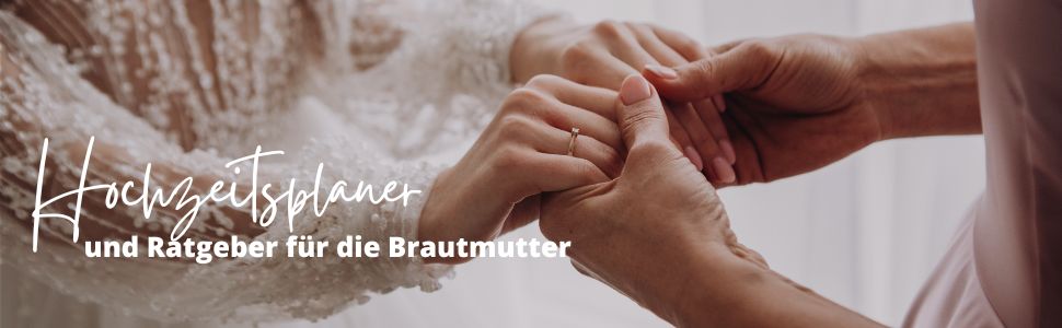 Hochzeitsplaner & Ratgeber für die Brautmutter: Der ultimative Leitfaden zur Hochzeitsplanung ...