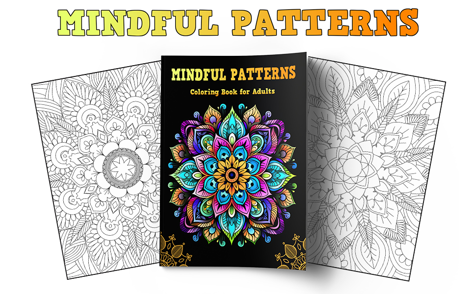 Mindful Patterns Coloring Book for Adults: Mindful Patterns Coloring Book of Beautiful Floral ...