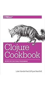 Clojure Cookbook: Recipes for Functional Programming: VanderHart, Luke, Neufeld, Ryan ...