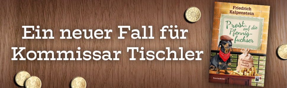 Prost, auf die Pfennigfuchser (Kommissar Tischler ermittelt 8) eBook : Kalpenstein, Friedrich ...