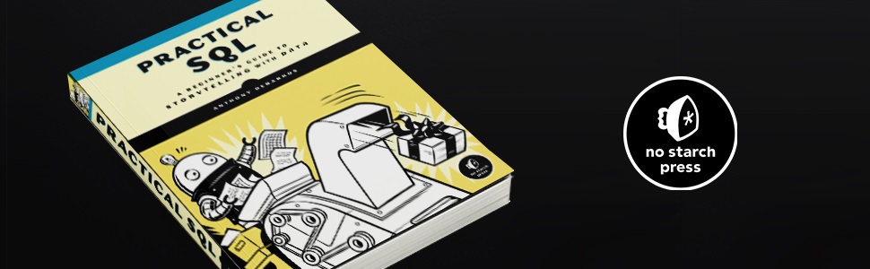 Practical Sql: A Beginner's Guide to Storytelling with Data: Amazon.co.uk: Anthony Debarros ...