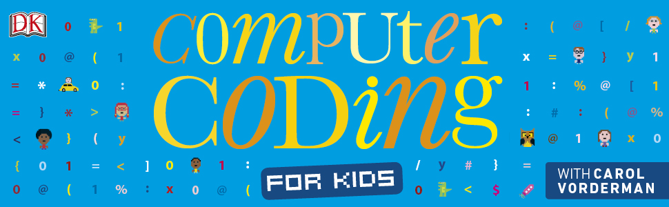 Computer Coding Games for Kids: A unique step-by-step visual guide By Carol Vorderman: A unique ...