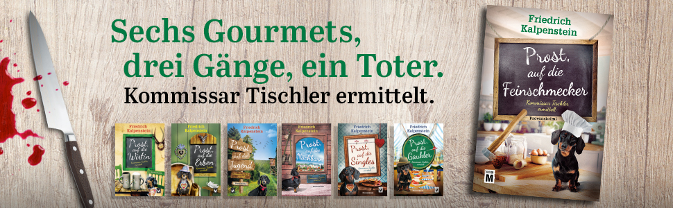 Prost, auf die Feinschmecker (Kommissar Tischler ermittelt 7) eBook : Kalpenstein, Friedrich ...