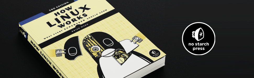 How Linux Works, 3rd Edition: What Every Superuser Should Know: Amazon ...