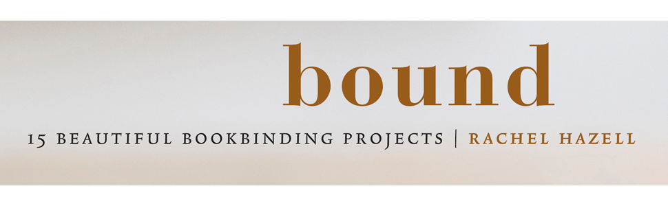 Bound: 15 beautiful bookbinding projects : Hazell, Rachel: Amazon.co.uk: Books
