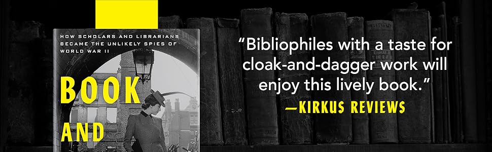 Book and Dagger: How Scholars and Librarians Became the Unlikely Spies of World War II: Graham ...