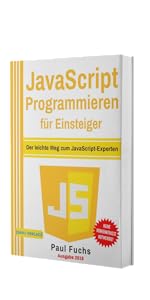 JavaScript: Programmieren für Einsteiger: Der leichte Weg zum ...