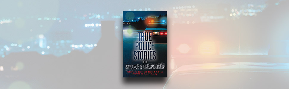 Amazon.com: True Police Stories of the Strange & Unexplained: 9780738726441: Dean, Ingrid P.: Books
