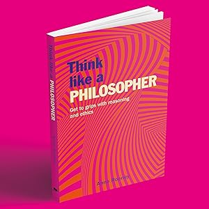 Think Like a Philosopher: Get to Grips with Reasoning and Ethics (Think ...
