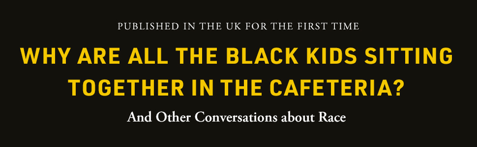 Why Are All the Black Kids Sitting Together in the Cafeteria?: And ...