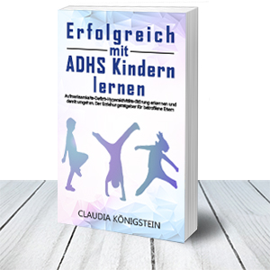 Erfolgreich mit ADHS Kindern lernen: Aufmerksamkeits-Defizit-Hyperaktivitäts-Störung erkennen ...