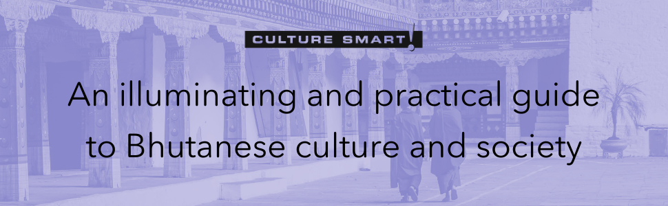 Bhutan - Culture Smart!: The Essential Guide to Customs & Culture ...