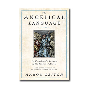 The Angelical Language, Volume II: An Encyclopedic Lexicon of the Tongue of Angels (The ...
