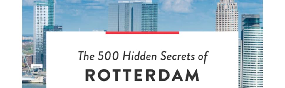 The 500 Hidden Secrets of Rotterdam: Naafs, Saskia, van Eijck, Guido: 9789460581786: Amazon.com ...