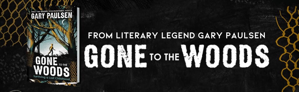 Gone to the Woods: Surviving a Lost Childhood: Paulsen, Gary ...