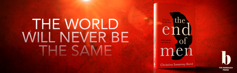 The End of Men: The pulse-pounding debut thriller that everyone is talking about : Sweeney-Baird ...