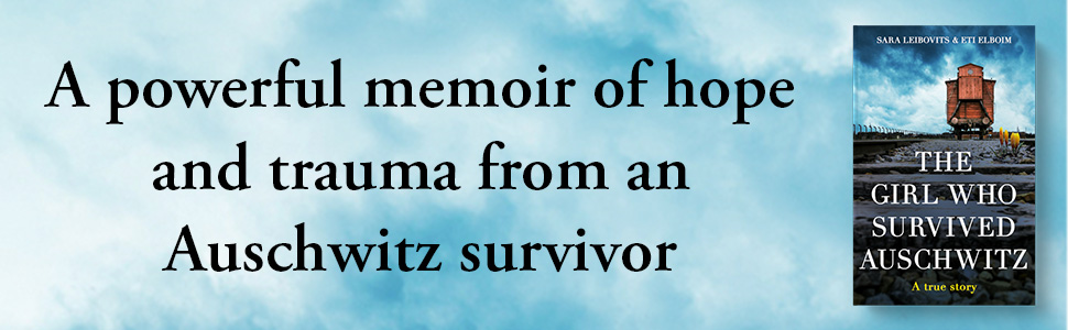 The Girl Who Survived Auschwitz: A remarkable and compelling memoir of love, loss and hope ...