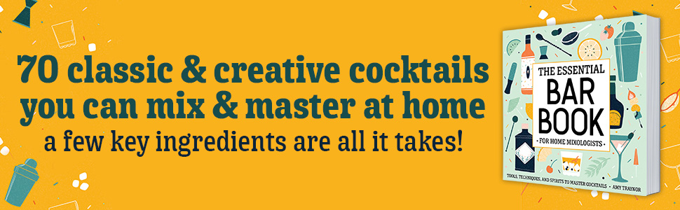 The Essential Bar Book for Home Mixologists: Tools, Techniques, and Spirits to Master Cocktails ...