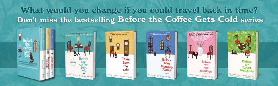 Before We Say Goodbye: A Novel (Before the Coffee Gets Cold Series, 4): Kawaguchi, Toshikazu ...