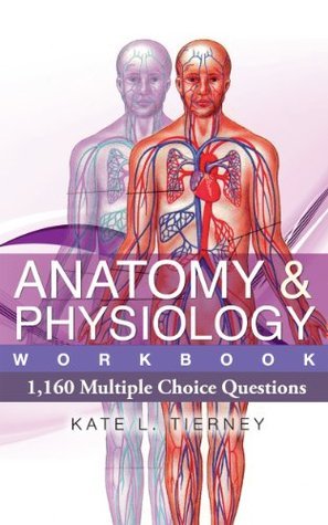 Anatomy & Physiology Student Workbook: 1,160 Multiple Choice Questions ...