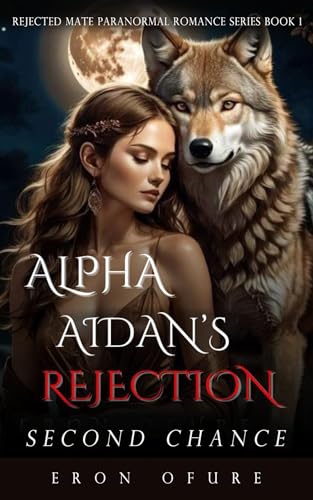 Alpha Aidan's Rejection: Second Chance by Eron Ofure | Goodreads